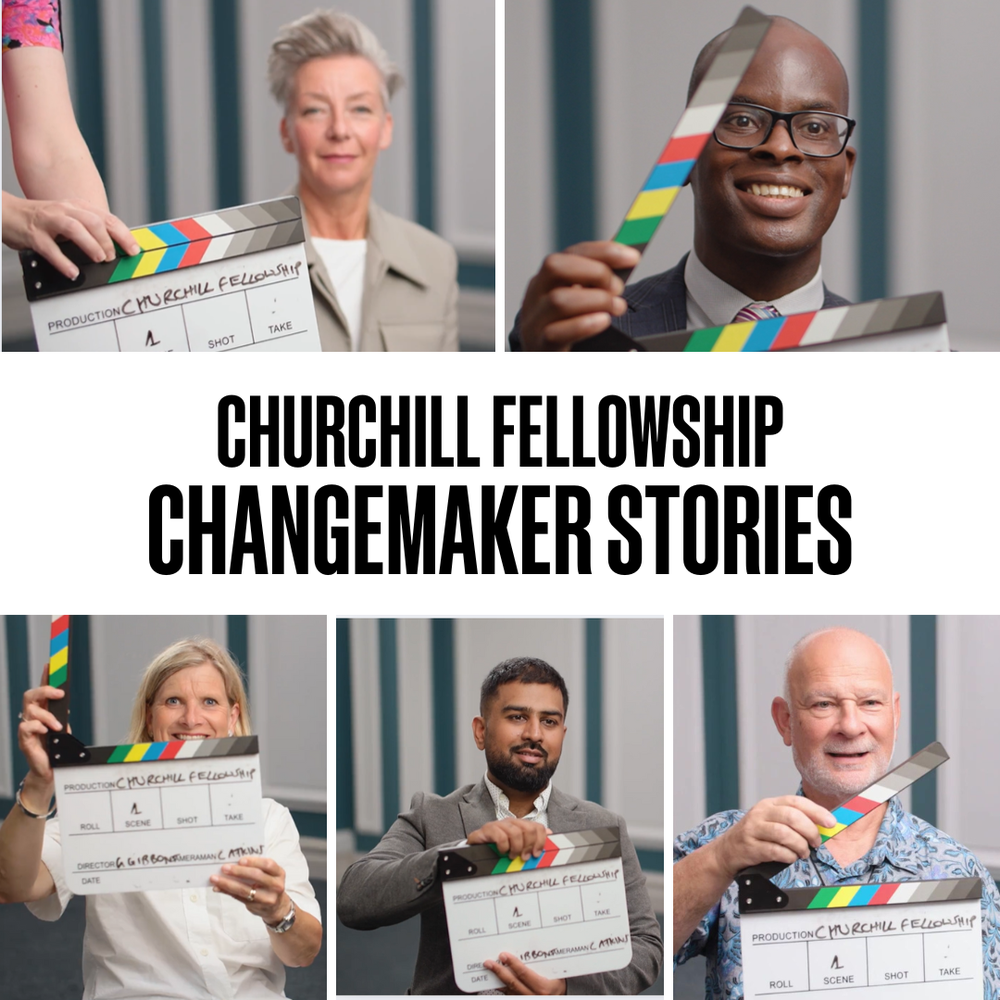 Changemaker Stories: Meet Our Fellows - The Churchill Fellowship